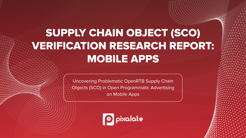 Pixalate's Supply Chain Object Verification Report - Mobile Apps